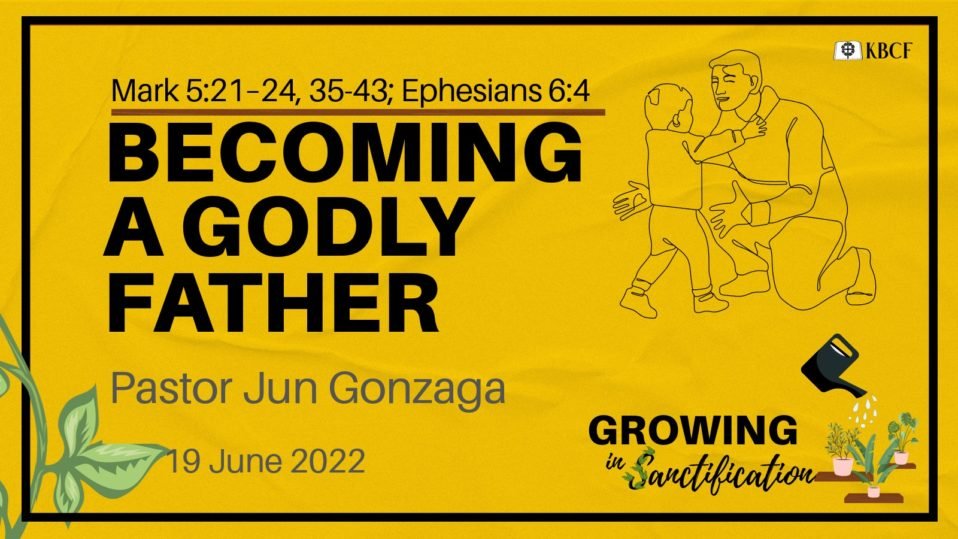 Becoming a Godly Father – Kamuning Bible Christian Fellowship